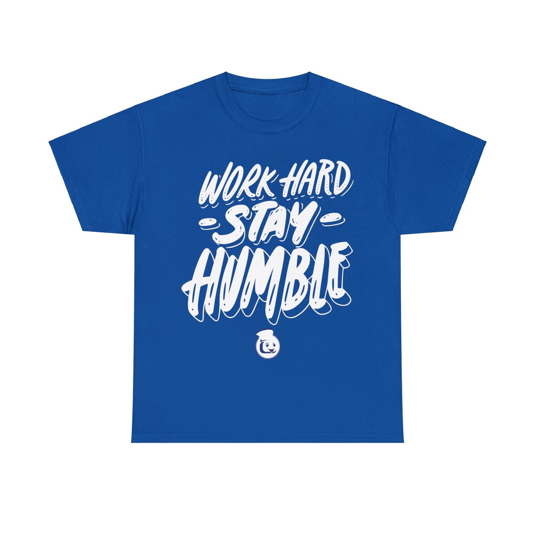 Work Hard, Stay Humble Shirt, Quote T-shirt, Gift T-shirt - Etsy