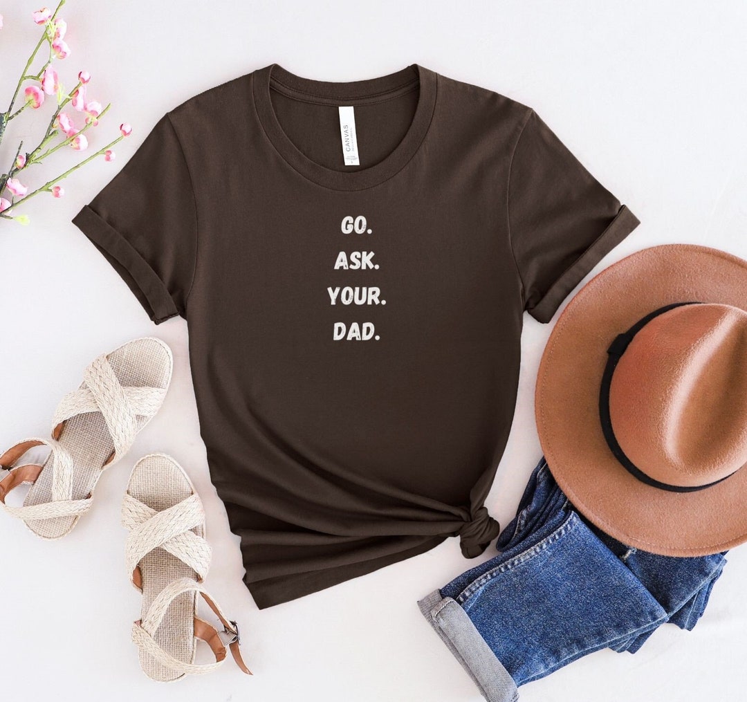 Go Ask Your Dad Shirt Mom Life Motherhood Gift Tee - Etsy