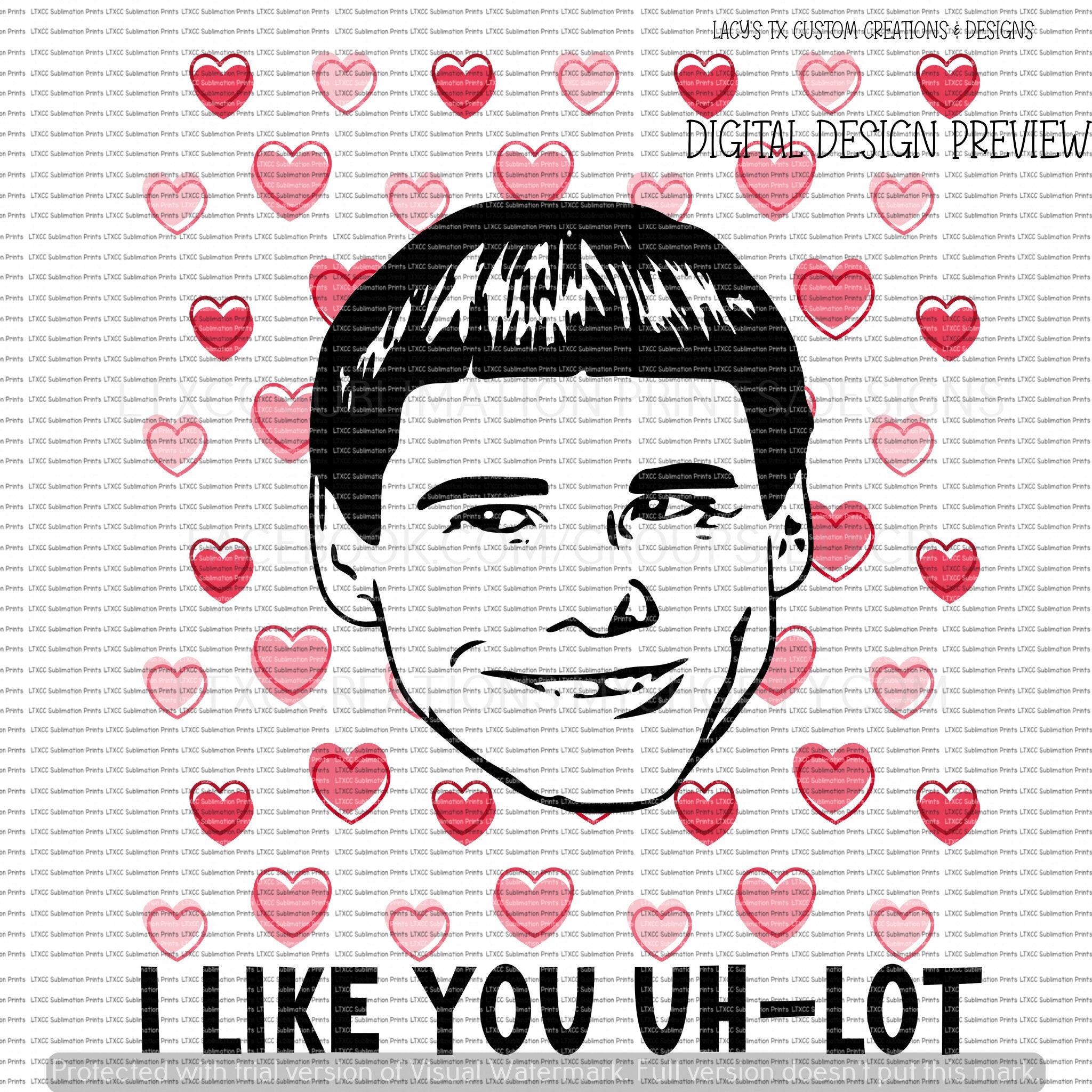 I Like You Uh Lot Png - Valentine - Digital Download - Dumb Dumber - Etsy
