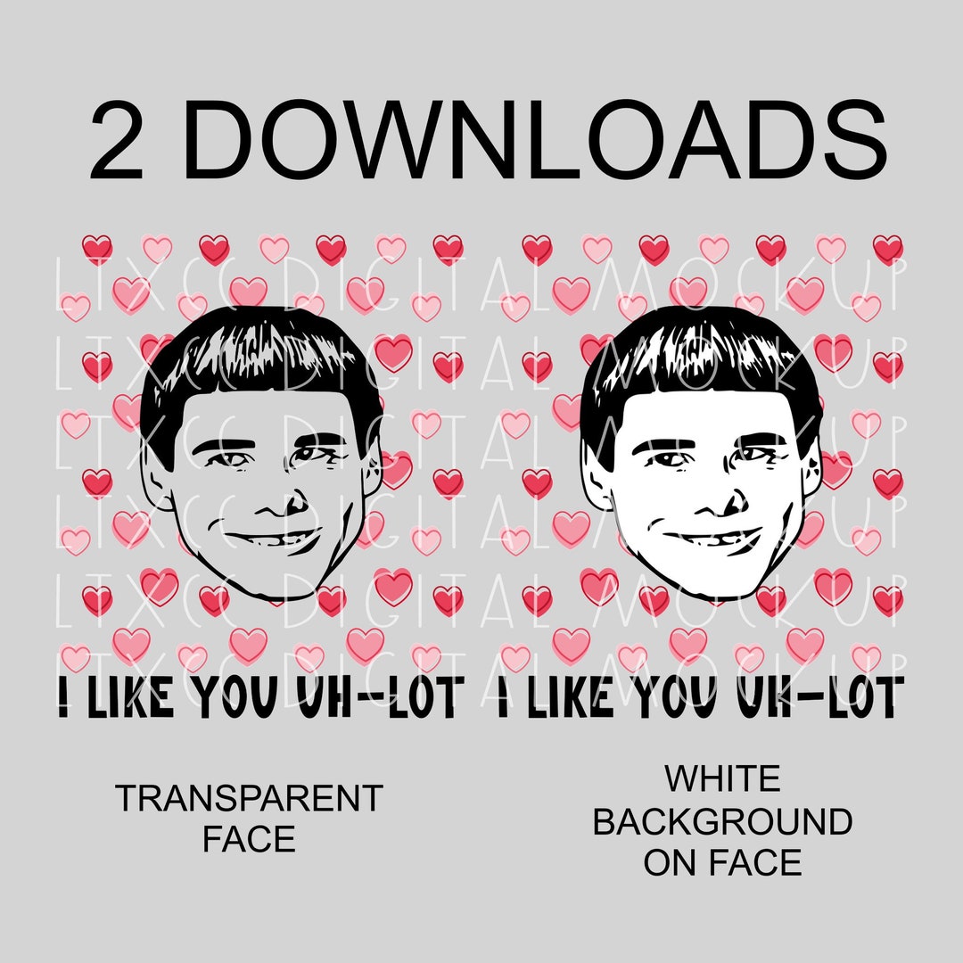 I Like You Uh Lot Png - Valentine - Digital Download - Dumb Dumber - Etsy