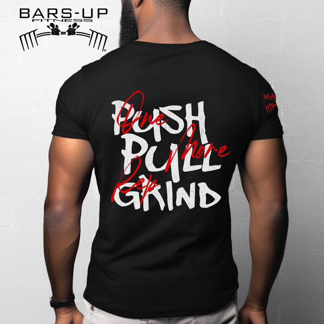 Push Pull Grind One More Rep BARS-UP FITNESS® Shirt, Gym Gift Tee for Weightlifters, Lifting ...
