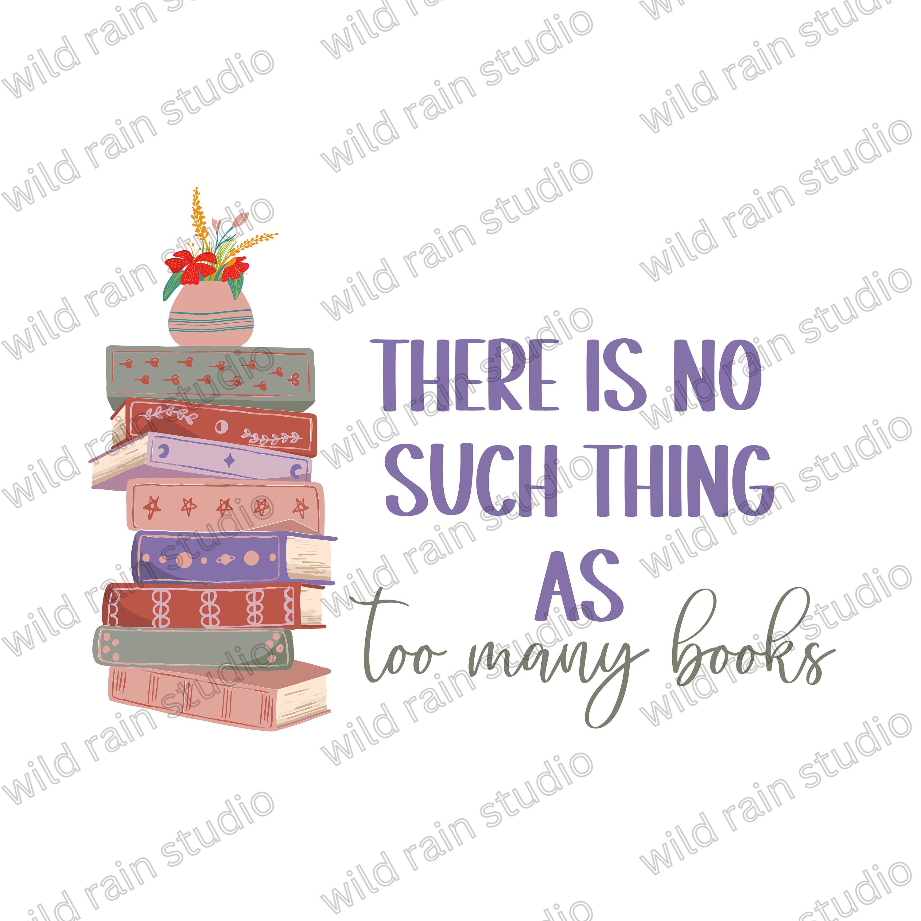 There is No Such Thing as Too Many Books Png, Reading Sublimation ...