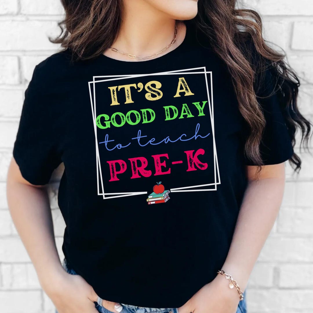 It’s A Good Day to Teach Pre-k Tshirt,cute Shirt for Pre-k Teacher ...