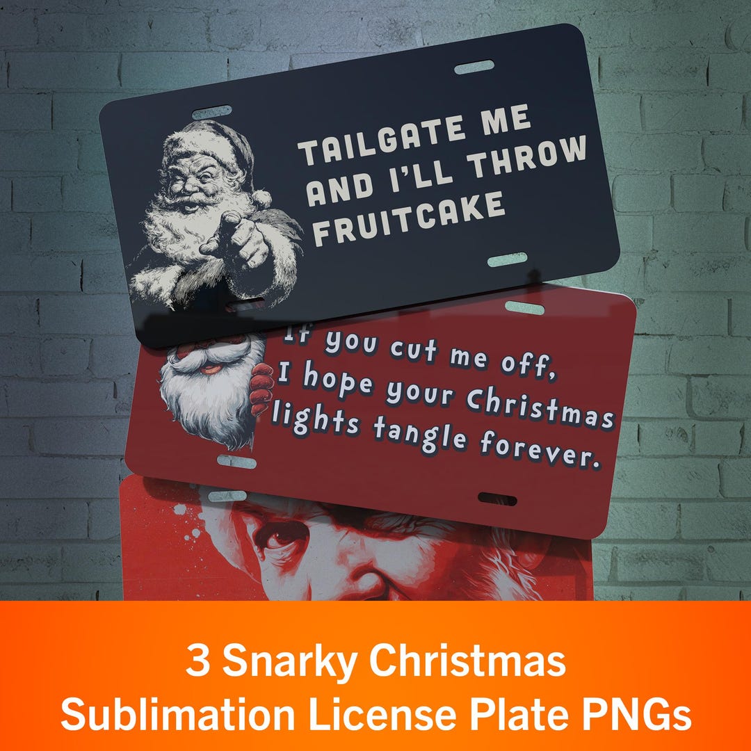 Snarky Christmas Sublimation License Plate Design: Sarcastic Car Tag ...