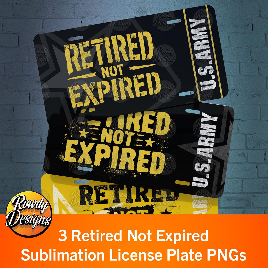 Retired Not Expired Sublimation License Plate • Car Accessory • Three ...