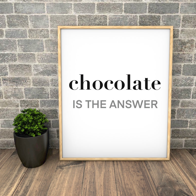 Chocolate is the Answer, Chocolate Print, Chocolate Quote, Chocolate ...