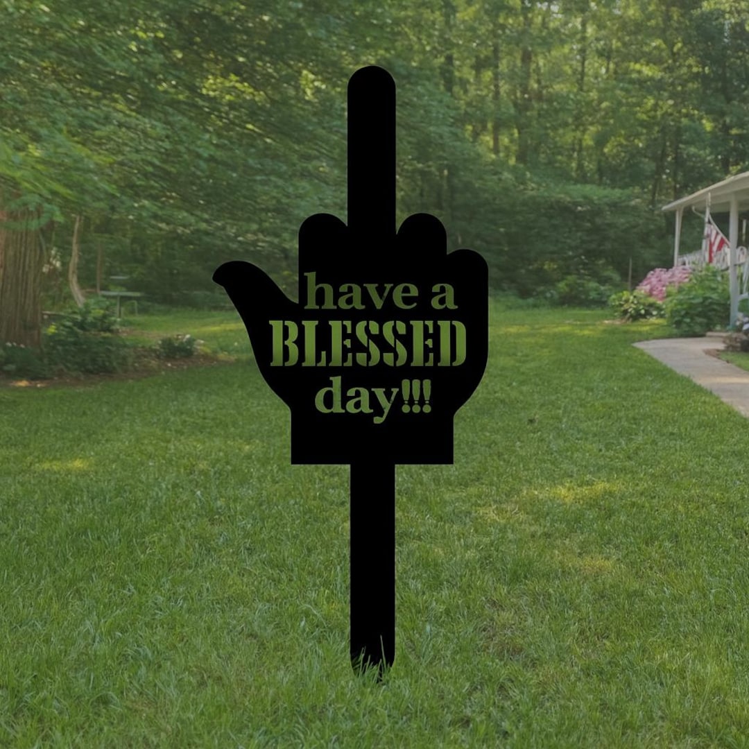 Middle Finger Yard Stake: Funny Metal Garden Decor - 'have a Blessed ...
