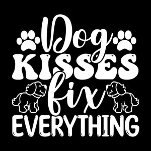 Dog Kisses Fix Everything SVG PNG Digital Download, PNG, Silhouette ...