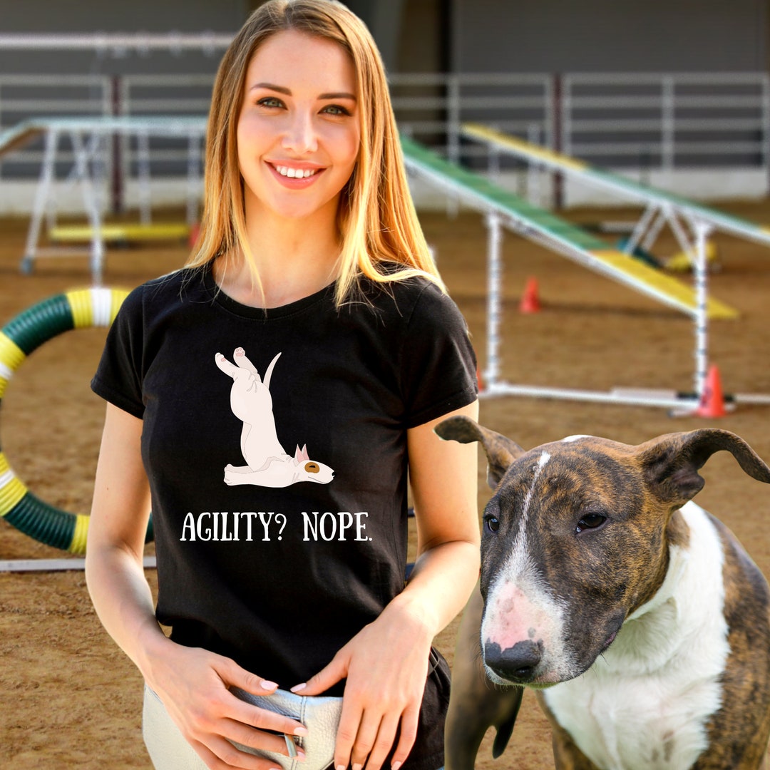 Agility? Nope. Shirt – Funny Bull Terrier Agility Fail Tee – Clumsy ...