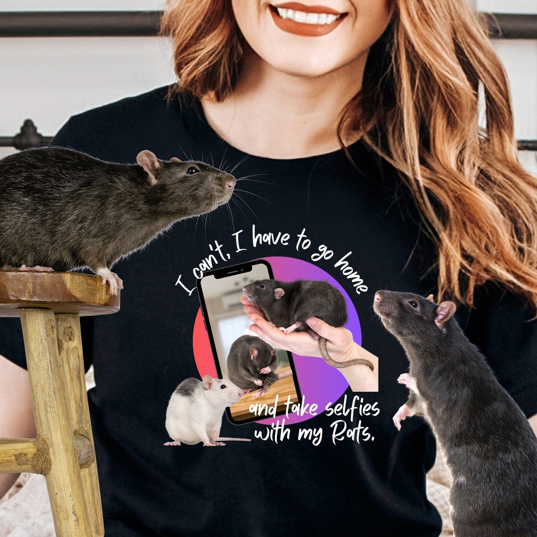 I Can't I Have to Take Selfies With My Rats, Rat Mom, Fancy Rat Humor, Funny Rat Shirt, Rat ...