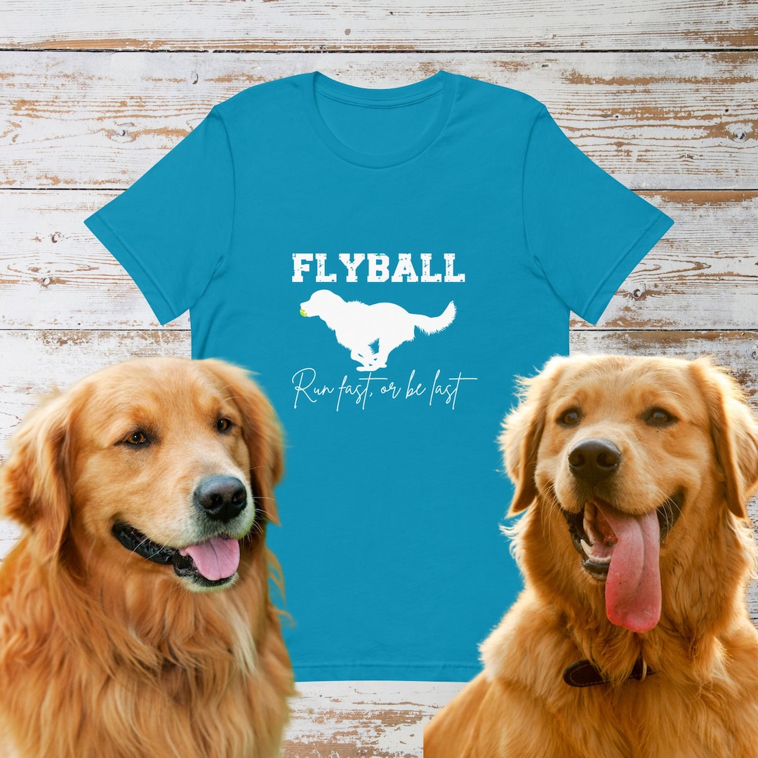 Flyball Dog Shirt Golden Retriever Run Fast or Be Last Tee Dog Sport ...