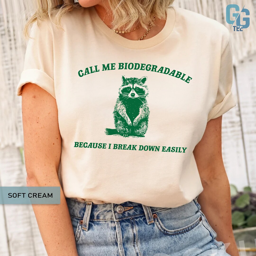 Call Me Biodegradable Funny Meme Shirt Silly T Shirt Gift for Women ...