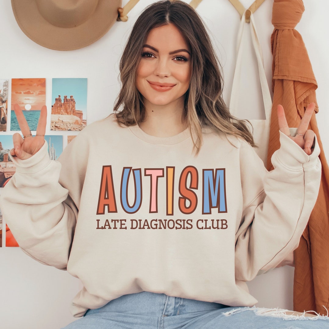 Autism Late Diagnosis Club Sweatshirt, Autism Awareness Day Shirt ...