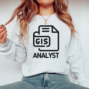 Funny GIS Analyst Shirt, GIS Specialist Sweatshirt, Geospatial Geo Data ...