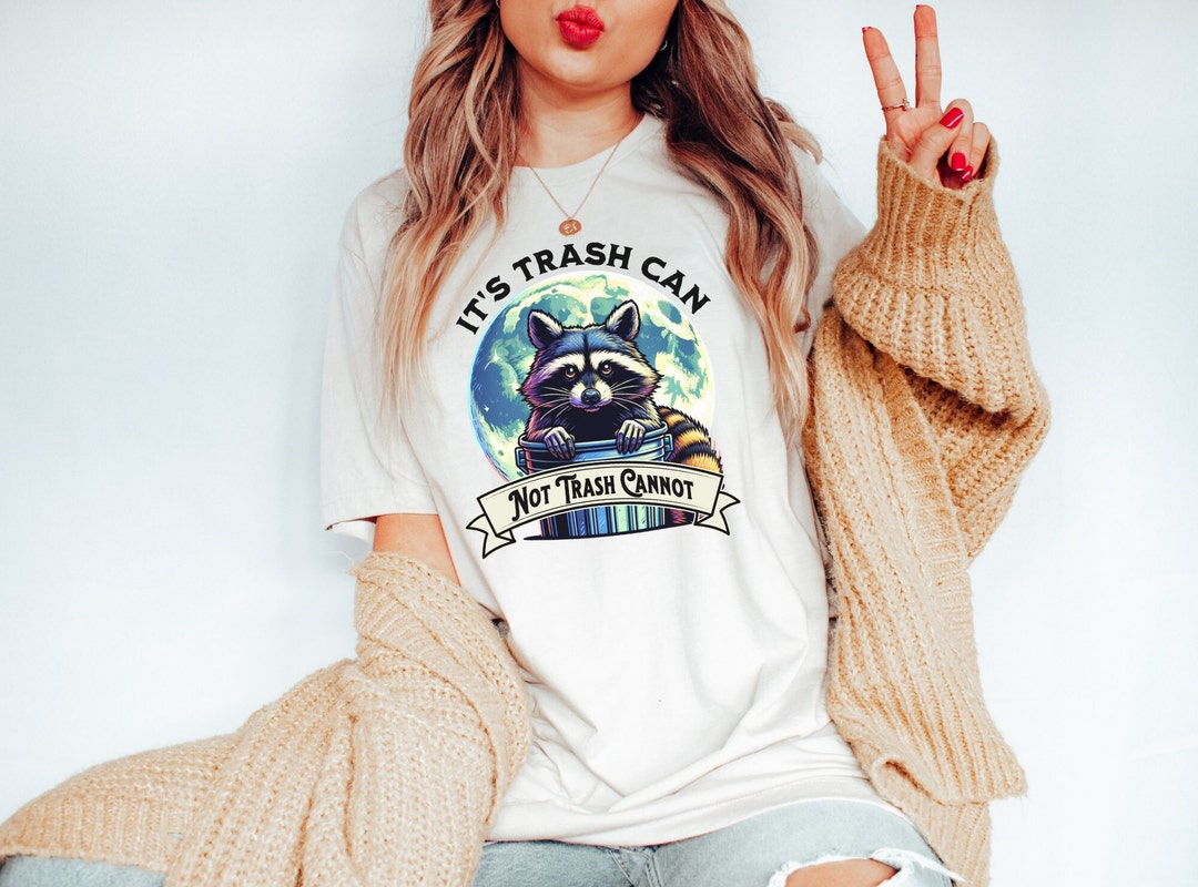 It's Trash Can Not Trash Cannot, Raccoon Shirt, Raccoon Gift Tee ...