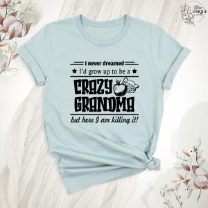 Funny Grandma Shirt T-shirt, I Never Dreamed I'd Grow up to Be A Crazy Grandma Tee, Grandma ...