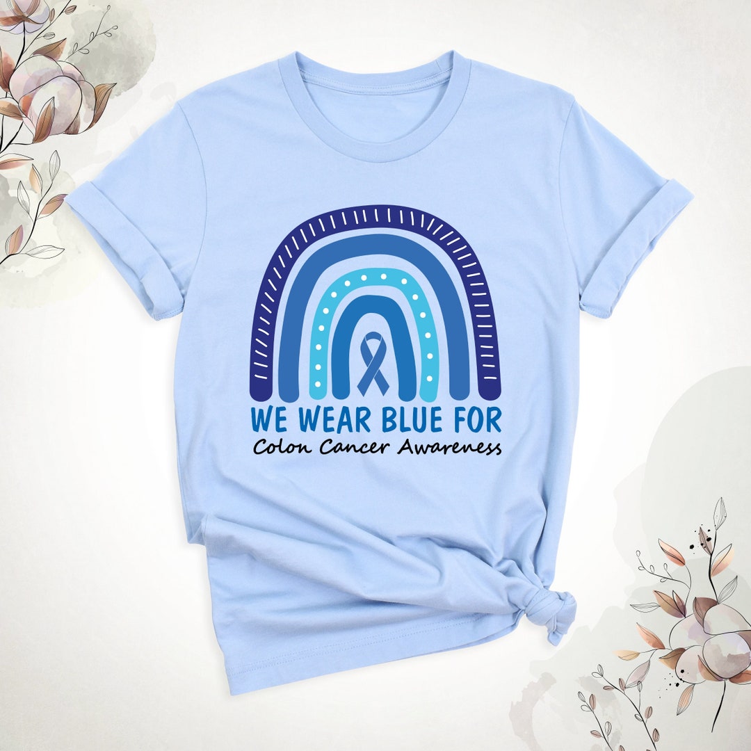 Colon Cancer Awareness Shirt, We Wear Blue for Colon Cancer Awareness ...
