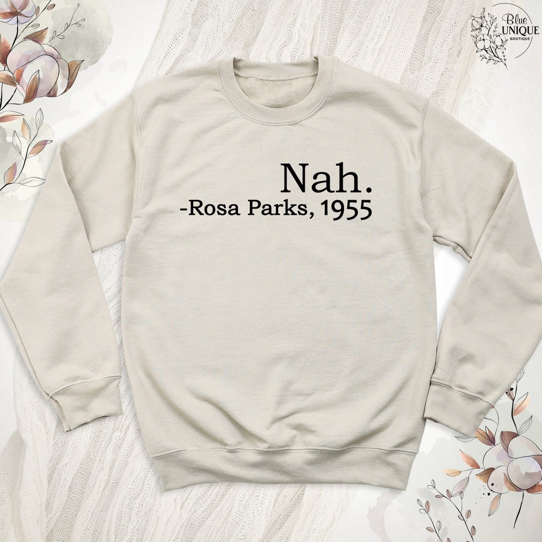 Nah Rosa Parks 1955 Shirt Sweatshirt, Nah Rosa Parks Black History ...