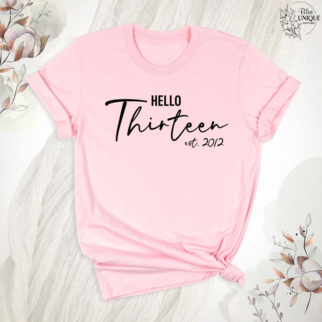 13th Birthday Shirt, Hello Thirteen Est. 2012 Tee, Thirteen 13th ...
