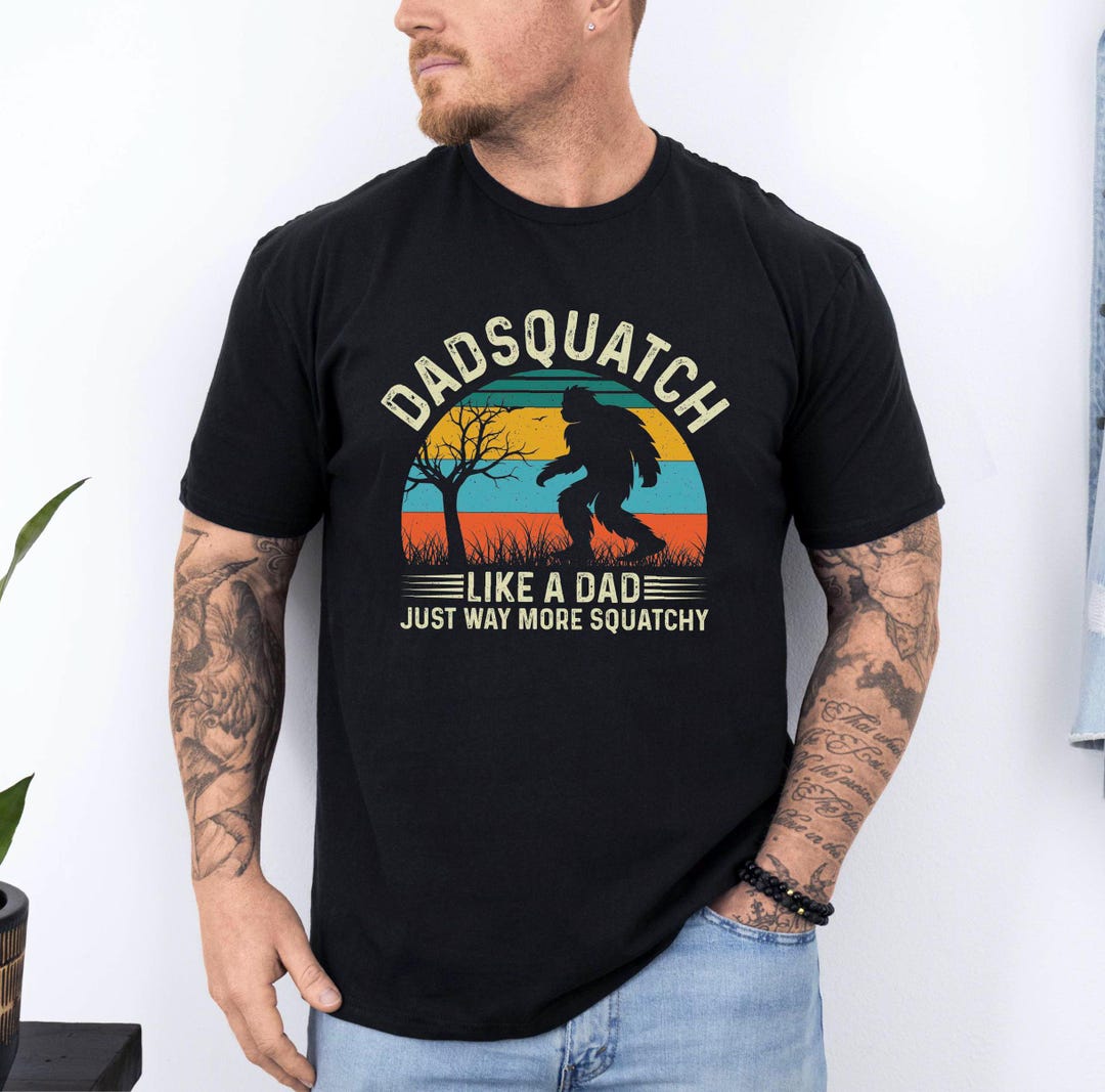 Dadsquatch Like a Dad Tshirt, Just Way More Squatchy Shirt, Father's ...