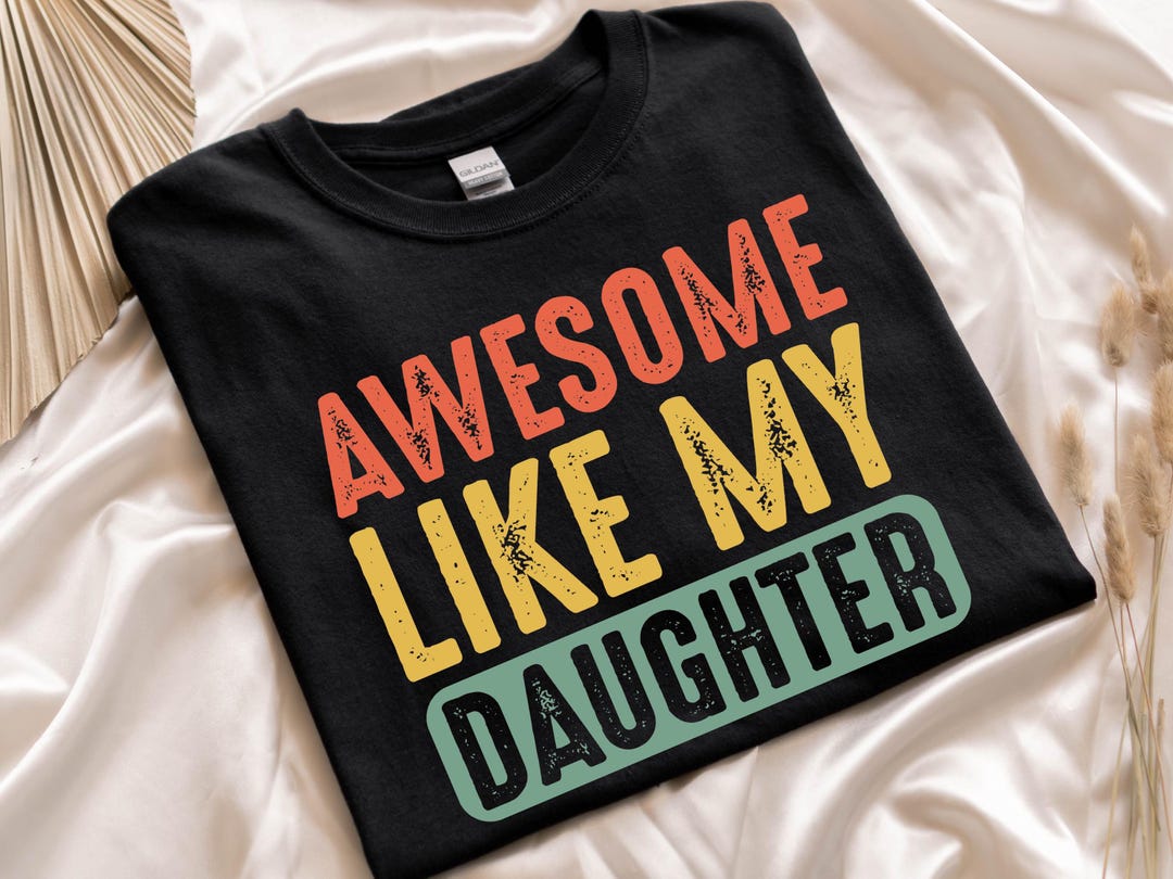 Awesome Like My Daughter Shirt, Funny Shirt for Men Tshirt,gift From Daughter to Dad, Husband ...