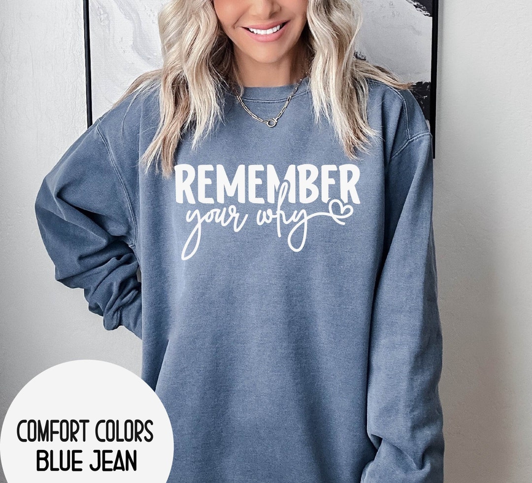 Remember Your Why , Comfort Colors® Motivational Sweatshirts ...