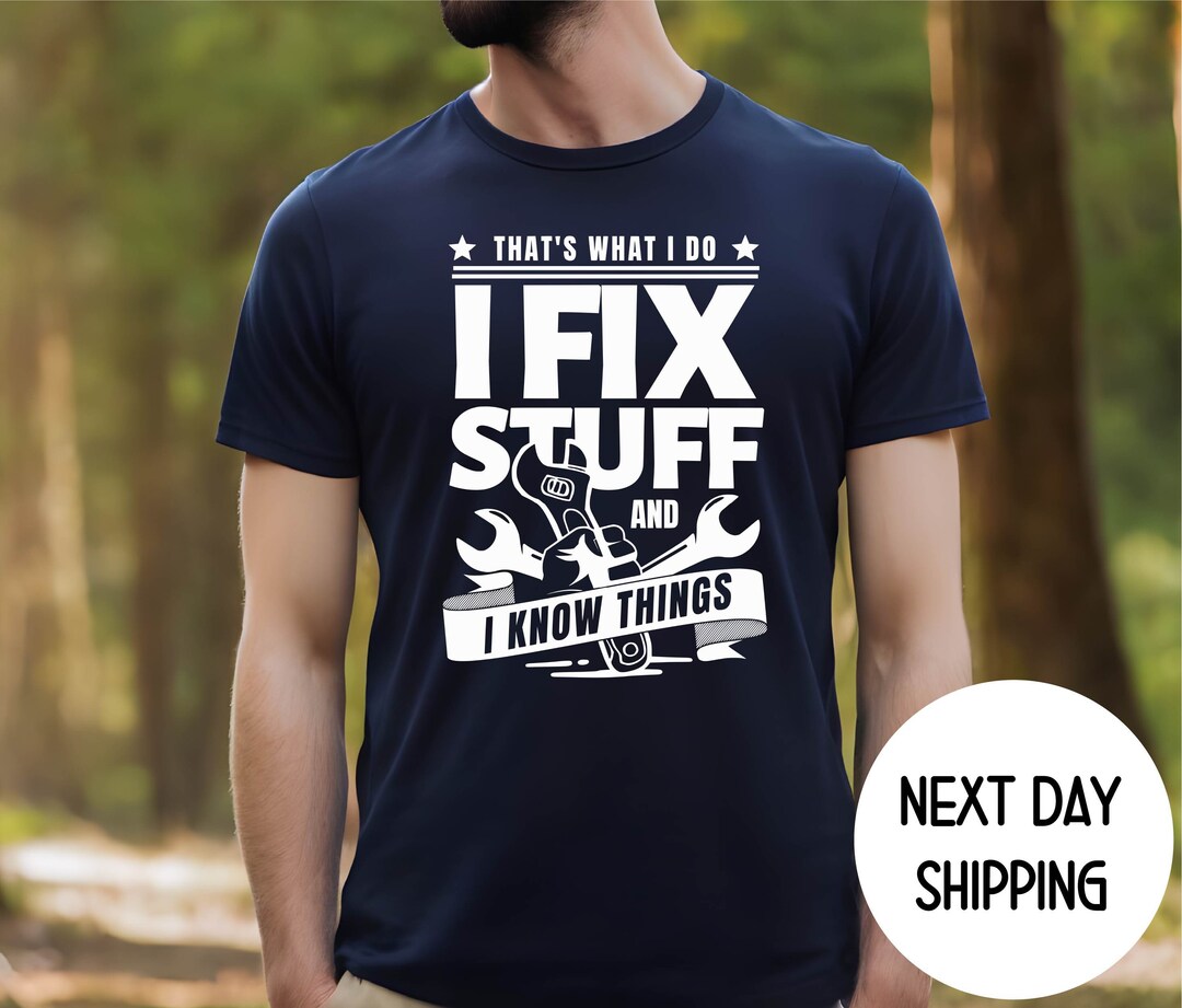 That's What I Do I Fix Stuff and I Know Things , Funny I Fix Stuff ...