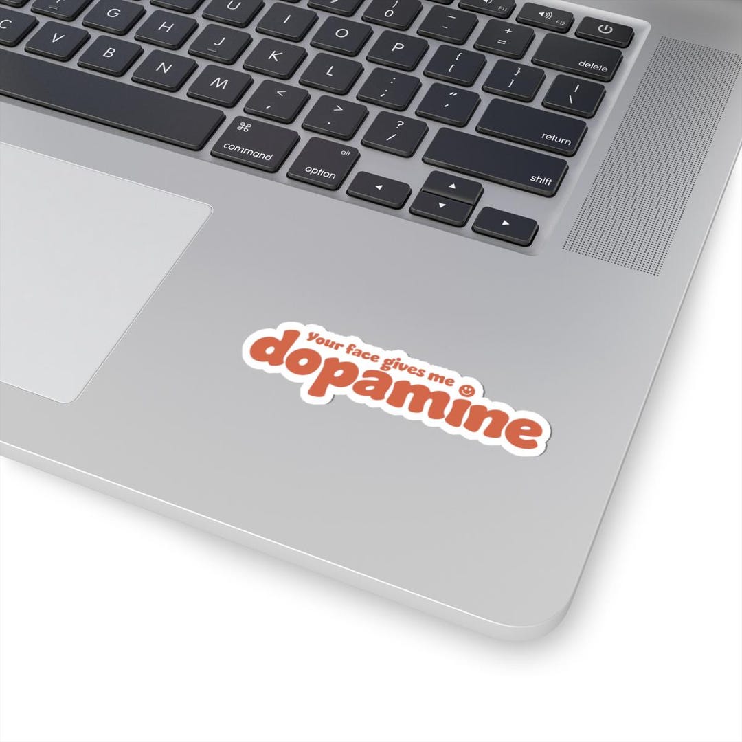 Your Face Gives Me Dopamine Sticker – Cute Funny Vinyl Sticker for ...