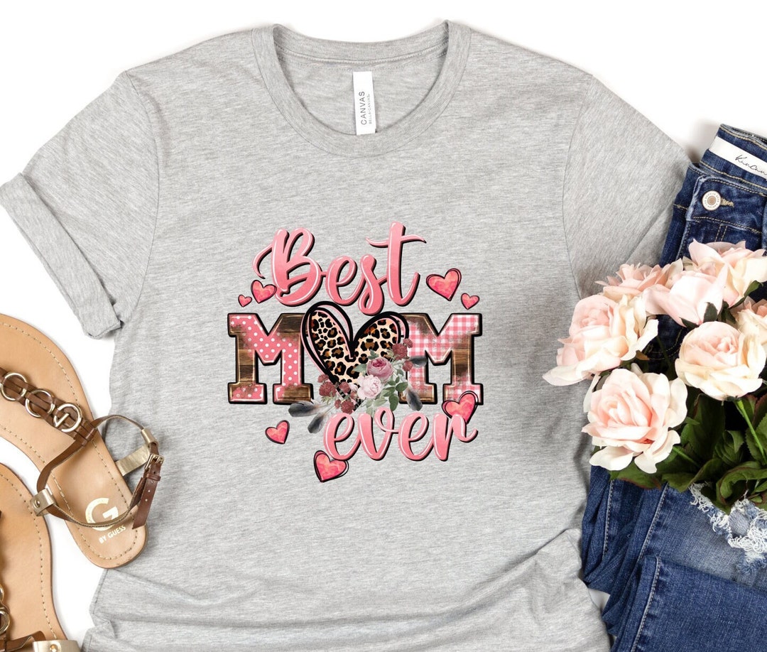Best Mom Ever,gift for Mom, Loving Mother Shirts, Mother's Day Shirt ...