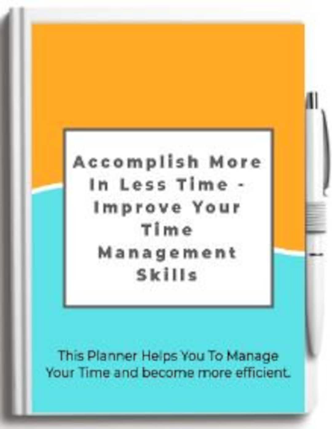 Accomplish More in Less Time - Improve Your Time Management Skills ...