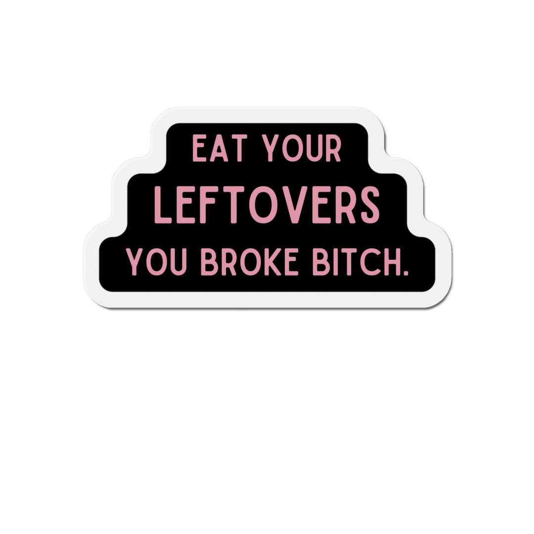 Eat Your Leftovers Die-cut Magnet, Funny Gift Idea, Funny Gift for ...