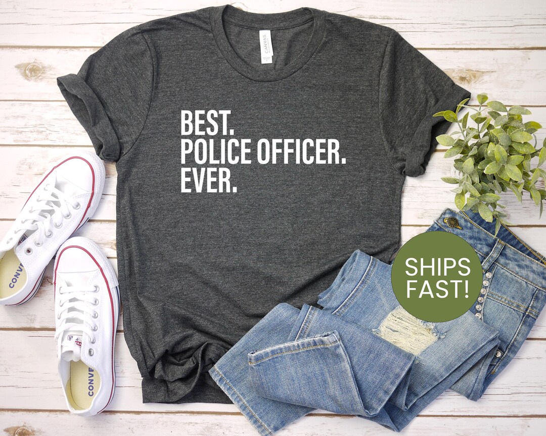 Best Police Officer Ever Shirt, Funny Police Shirt, Police Officer ...