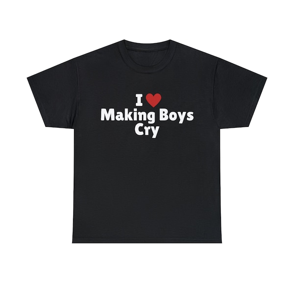 I Heart Making Boys Cry Shirt - Etsy
