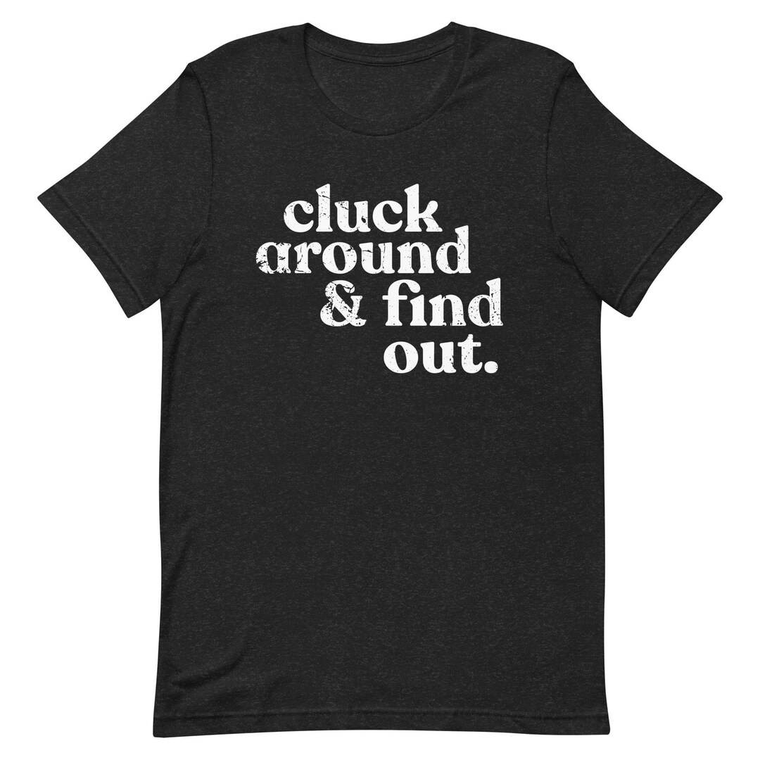 Cluck Around and Find Out Chicken T-shirts, Unisex T-shirts, Chicken T ...