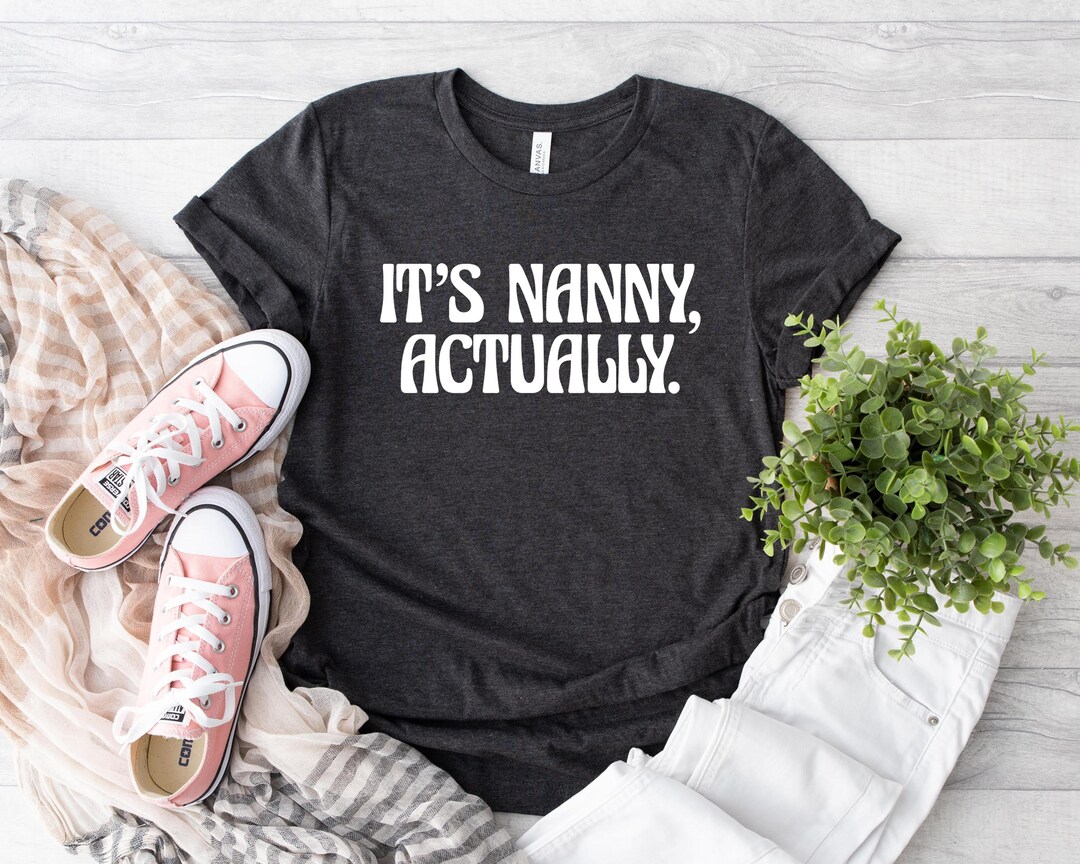 It's Nanny Actually Shirt, I Love Nanny Shirt, Pretty Nanny Shirt ...