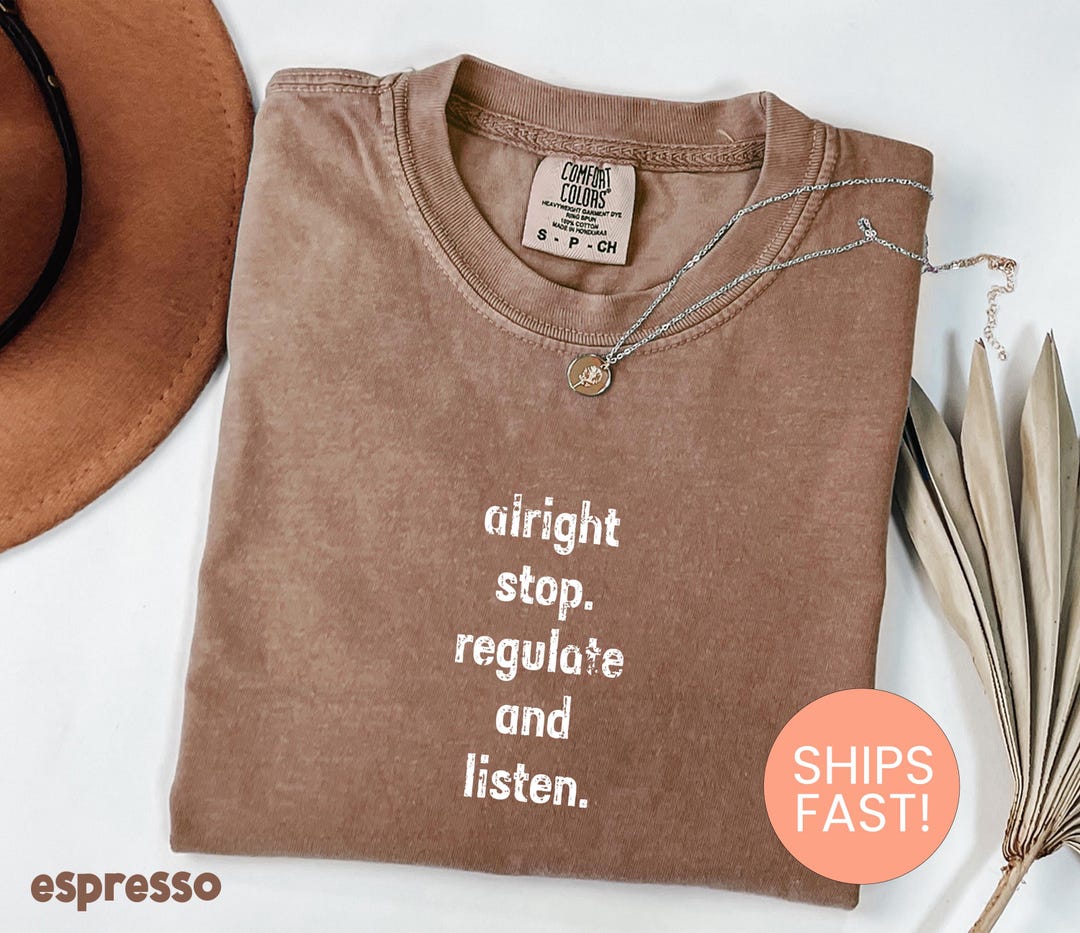 Comfort Colors® Alright Stop Regulate and Listen Shirt, Counselor Gift ...