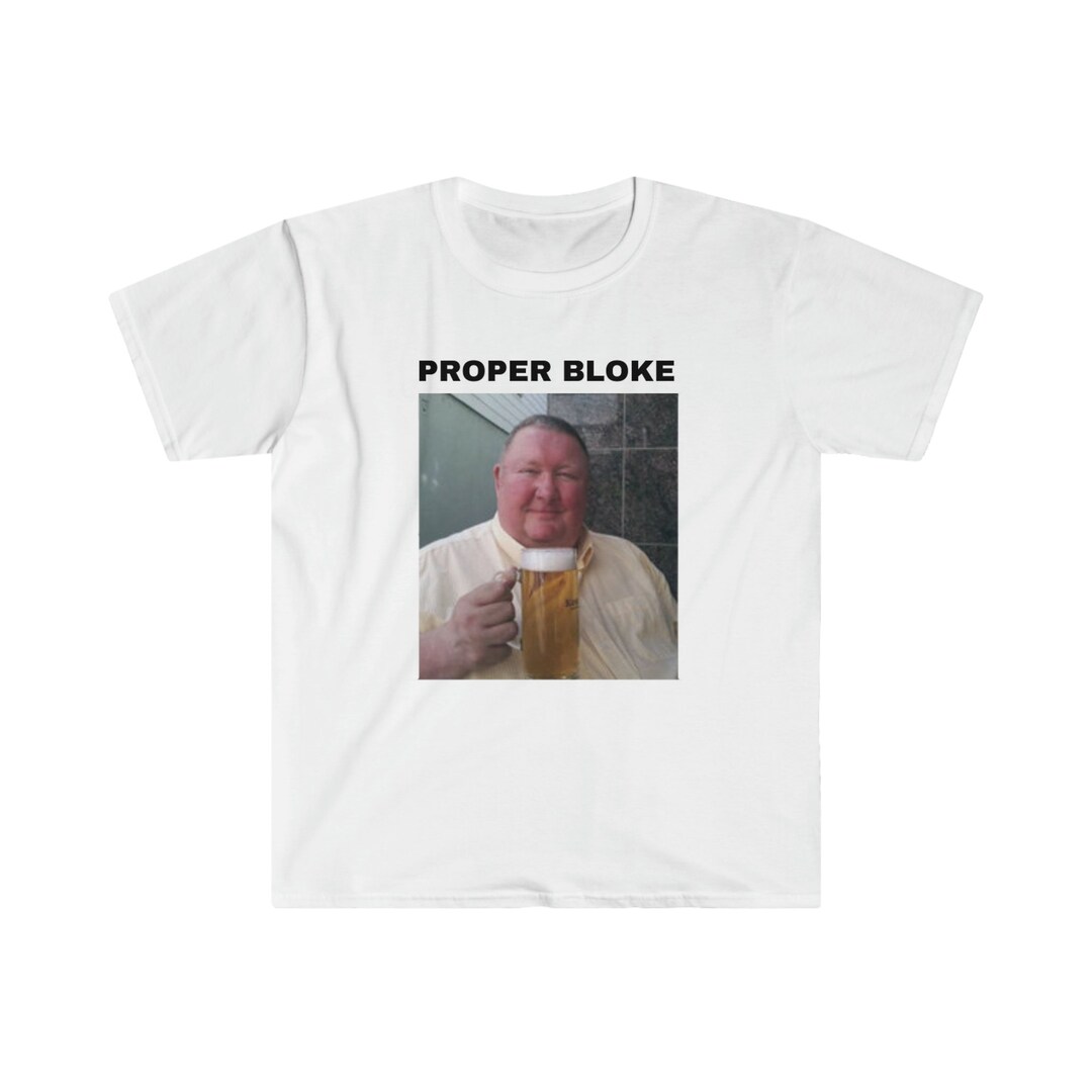 Proper Bloke - Happy Trustworthy Man Beer Tee, Funny Meme Gifts - Etsy