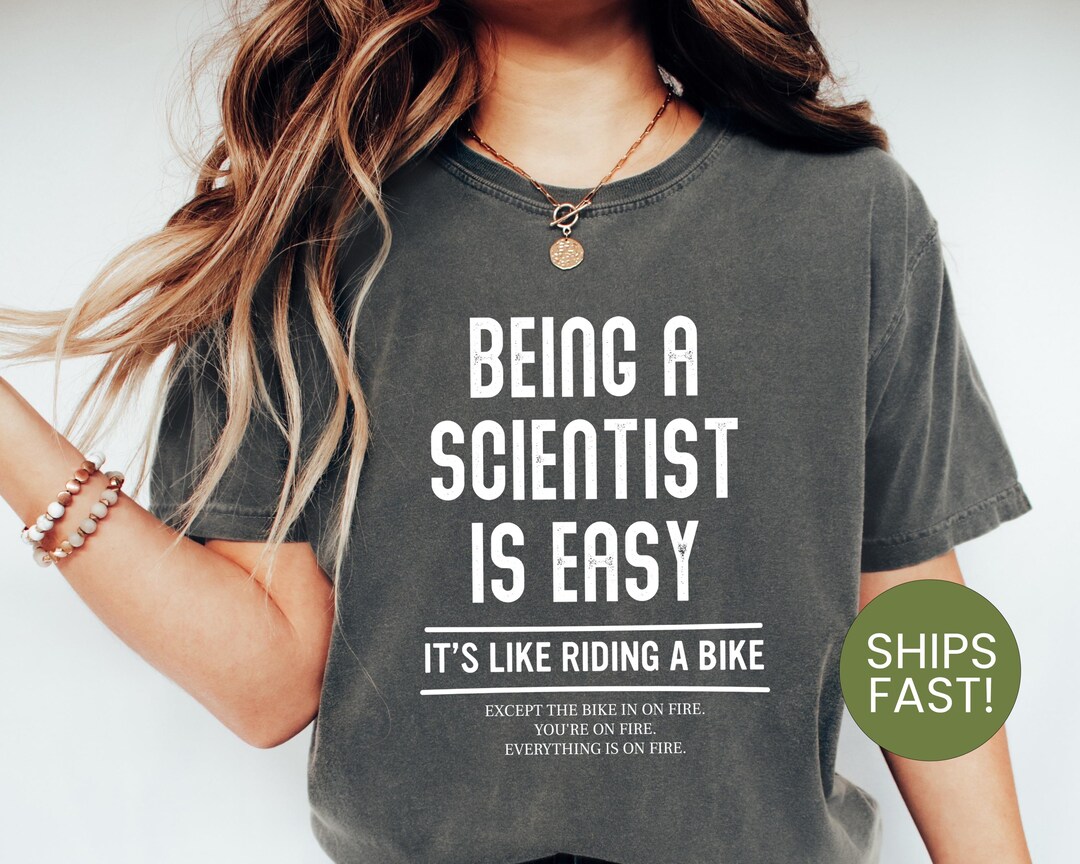 Being a Scientist is Easy, Its Like Riding a Bike Shirt, Funny Science ...