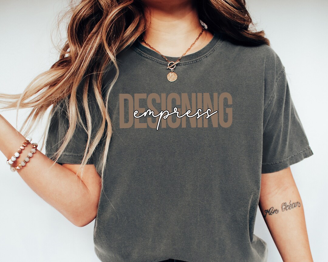 Designing Empress Shirt, Funny Interior Designer Tee, Designing Lover ...