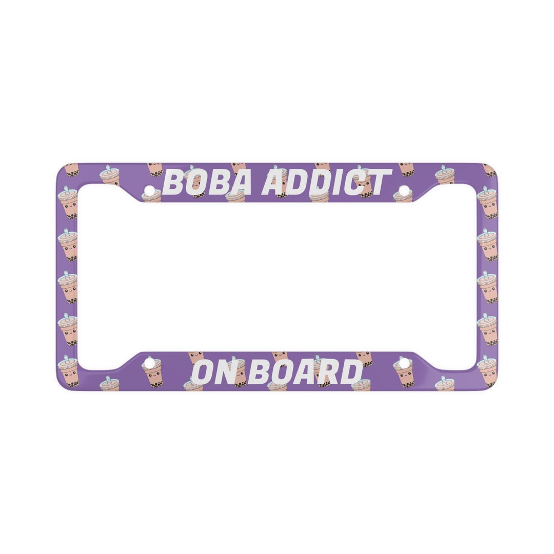 Boba Addict on Board License Plate Frame, Boba Lover License Plate ...