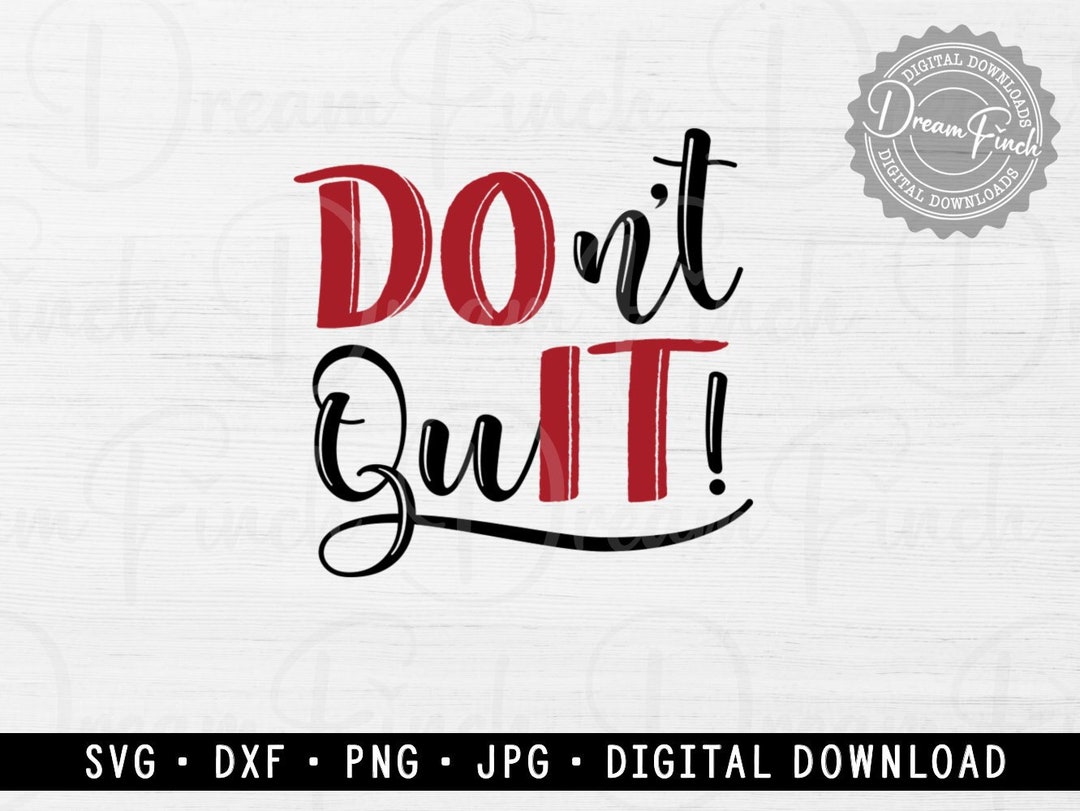 Don't Quit SVG PNG JPG Dxf Cut File Just Do It Don't Quit Motivational ...