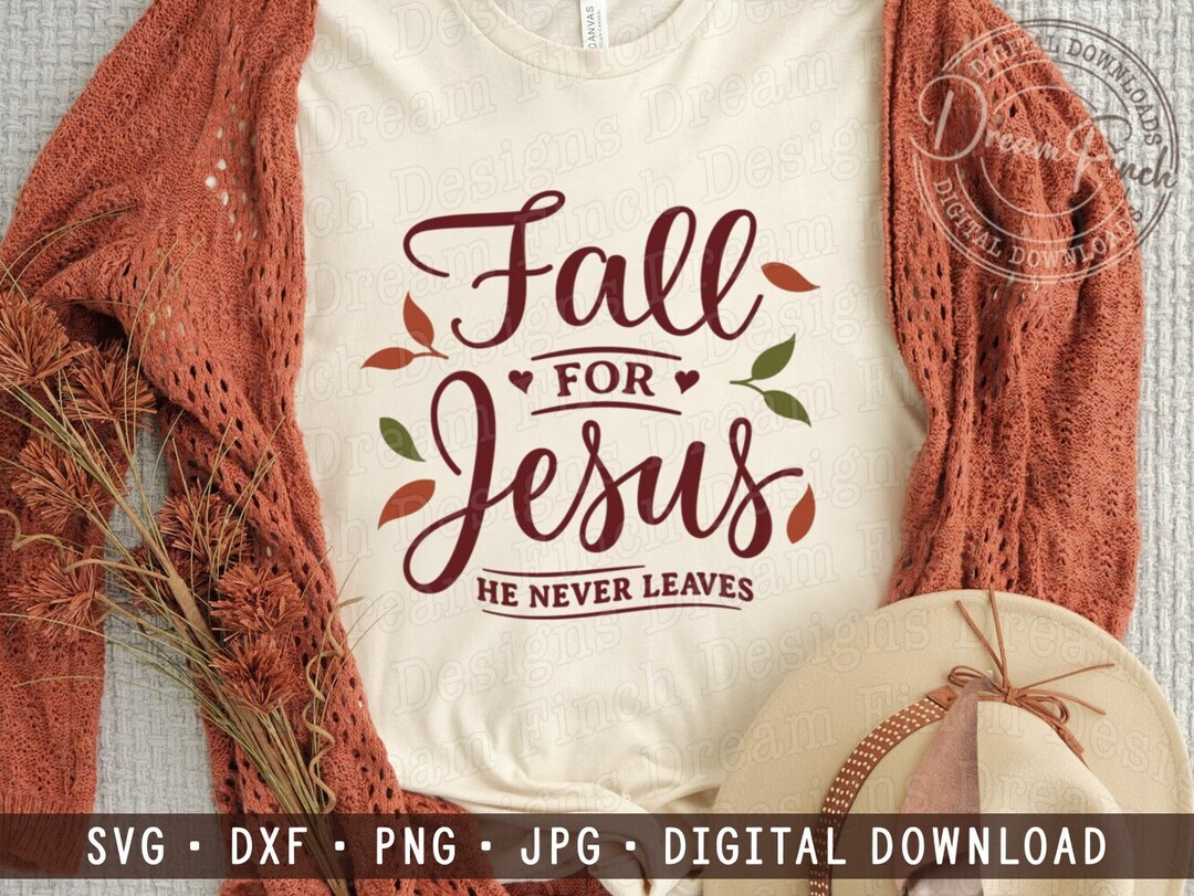 Fall for Jesus SVG DXF Cut Files JPG Png Printable Files He Never ...