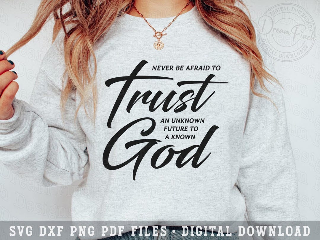 God SVG PNG Trust God Png Svg Christian Svg Never Be Afraid to Trust an ...