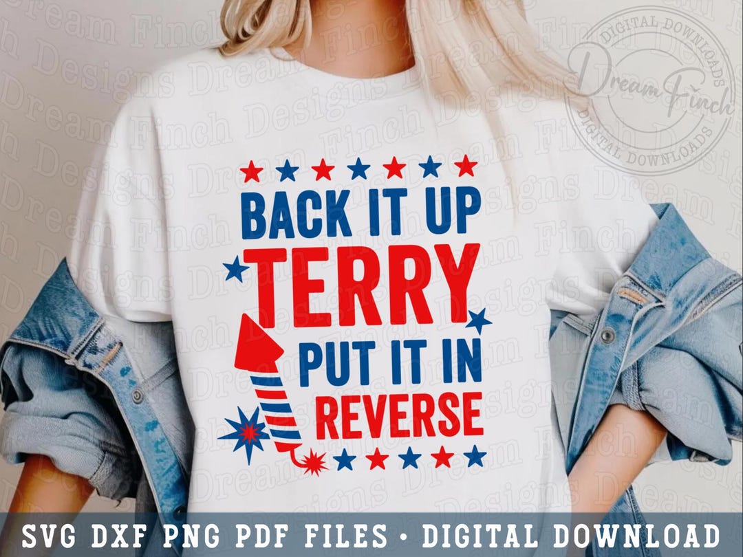 Back It up Terry Put It in Reverse PNG SVG 4th of July Shirt SVG Png, Fireworks Funny 4th of ...