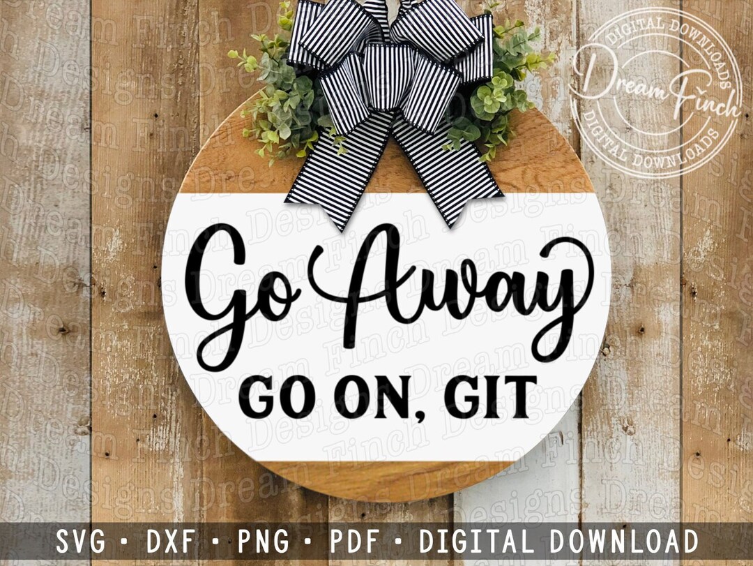 Go Away Go on Git SVG DXF PNG Pdf Design for Funny Door Hanger ...