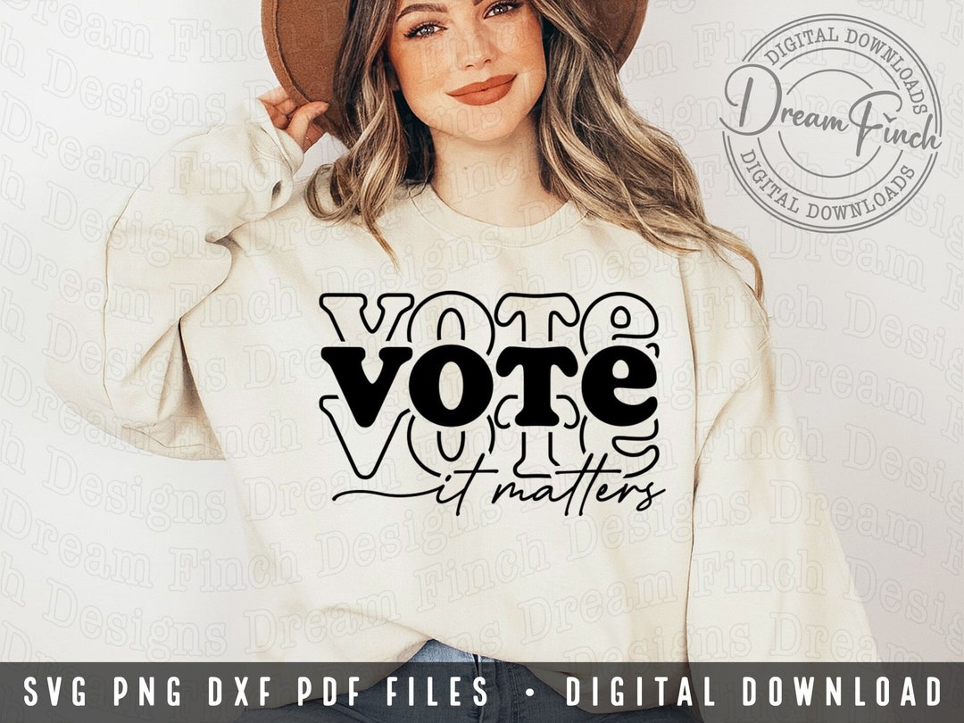Vote SVG PNG DXF Pdf Vote Shirt Png Svg Vote It Matters Your Vote ...