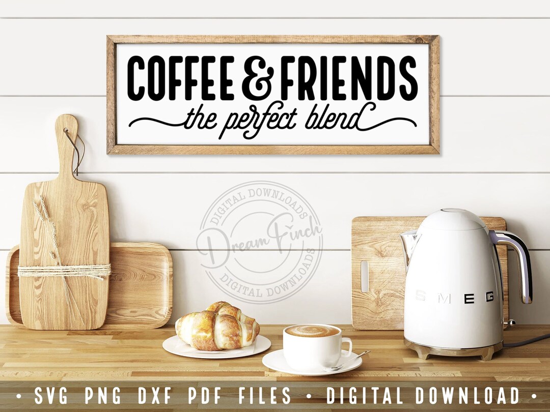Coffee and Friends the Perfect Blend SVG DXF PNG Pdf Cut & Printable ...