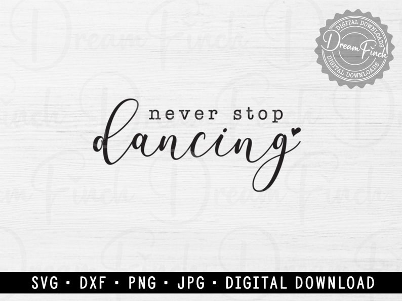 Dancing SVG PNG JPG Dxf Cut File Never Stop Dancing Svg - Etsy