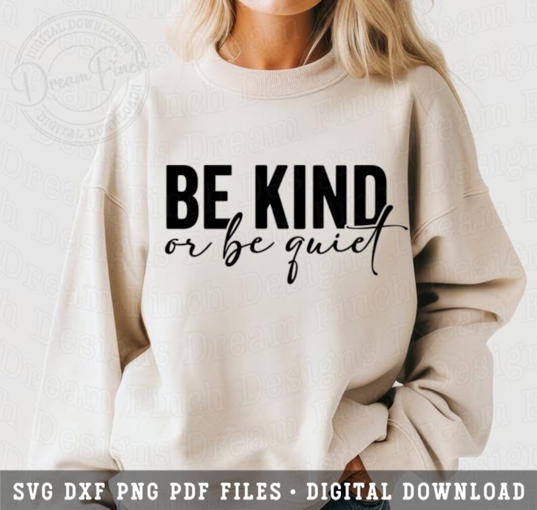 Be Kind or Be Quiet SVG PNG Kindness SVG Funny Sarcastic Svg Png Kind ...