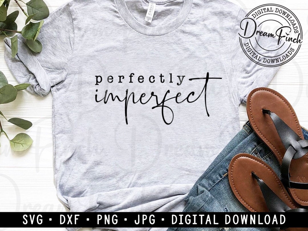 Perfectly Imperfect SVG PNG JPG Dxf Cut File Funny Motivational ...